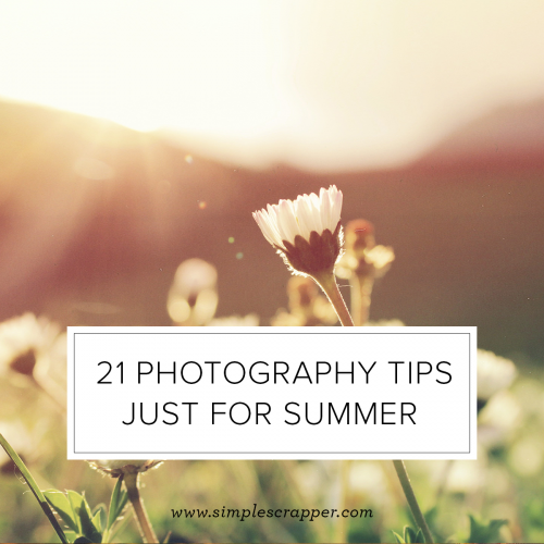 21 Photography Tips Just for Summer - Simple Scrapper