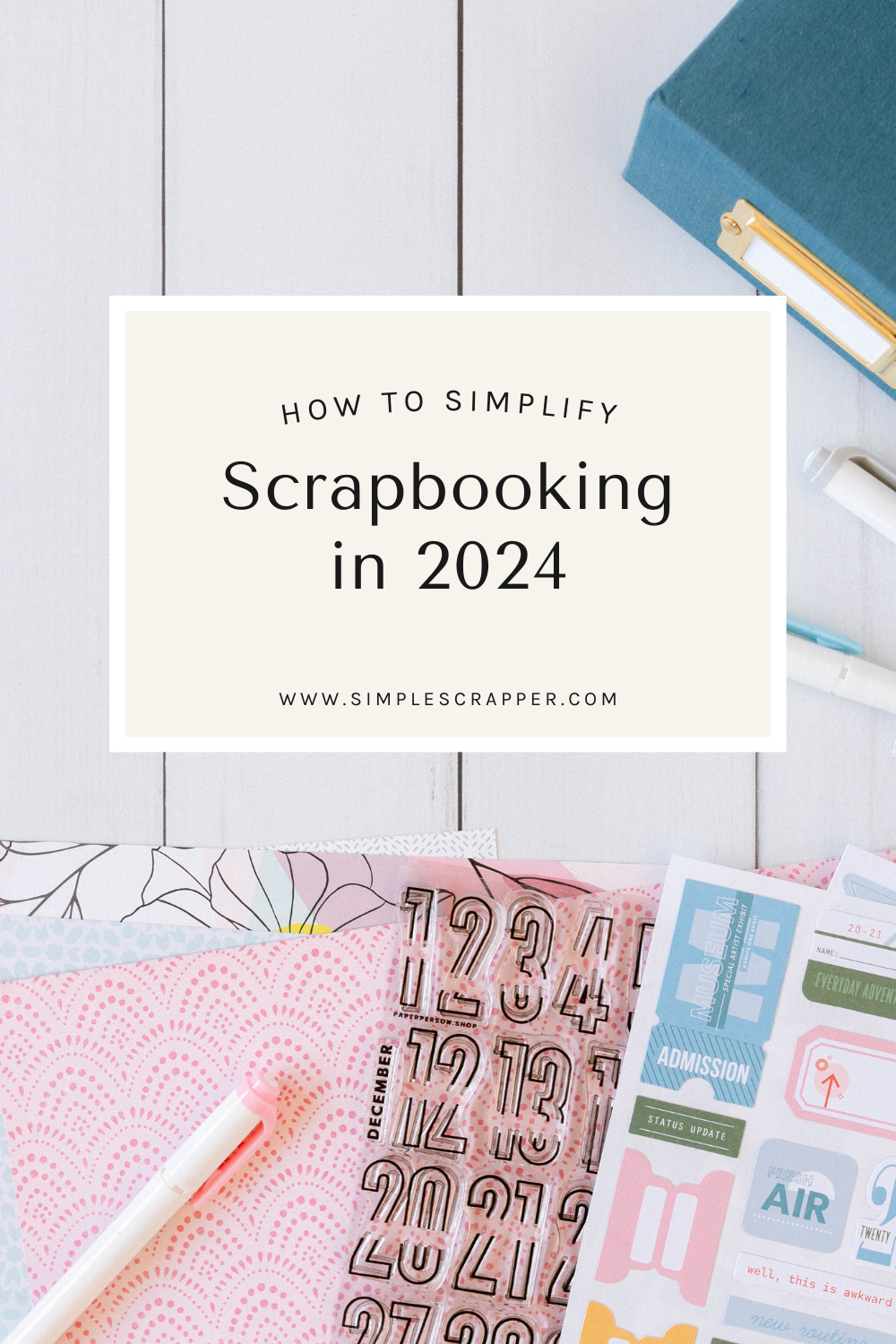How to Simplify Scrapbooking in 2025 - Simple Scrapper